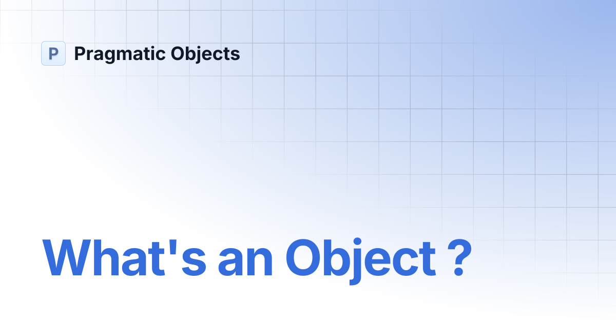 What's an Object ? | Pragmatic Objects