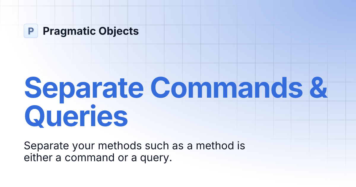 Separate Commands & Queries | Pragmatic Objects