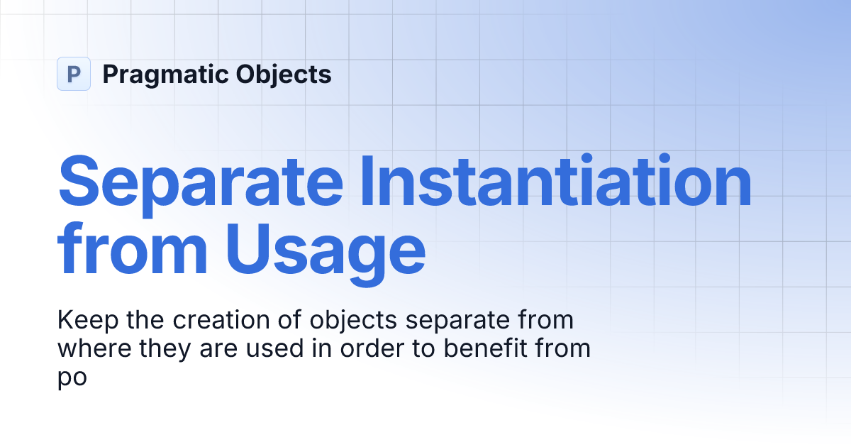 Separate Instantiation from Usage | Pragmatic Objects