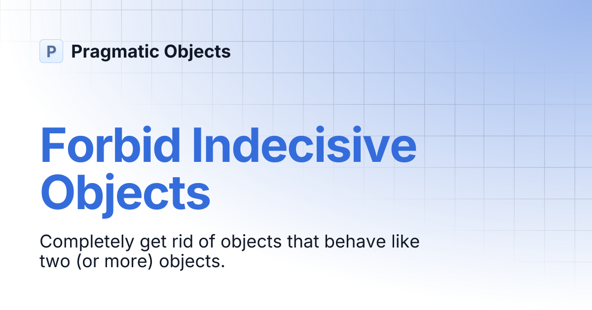 Forbid Indecisive Objects | Pragmatic Objects